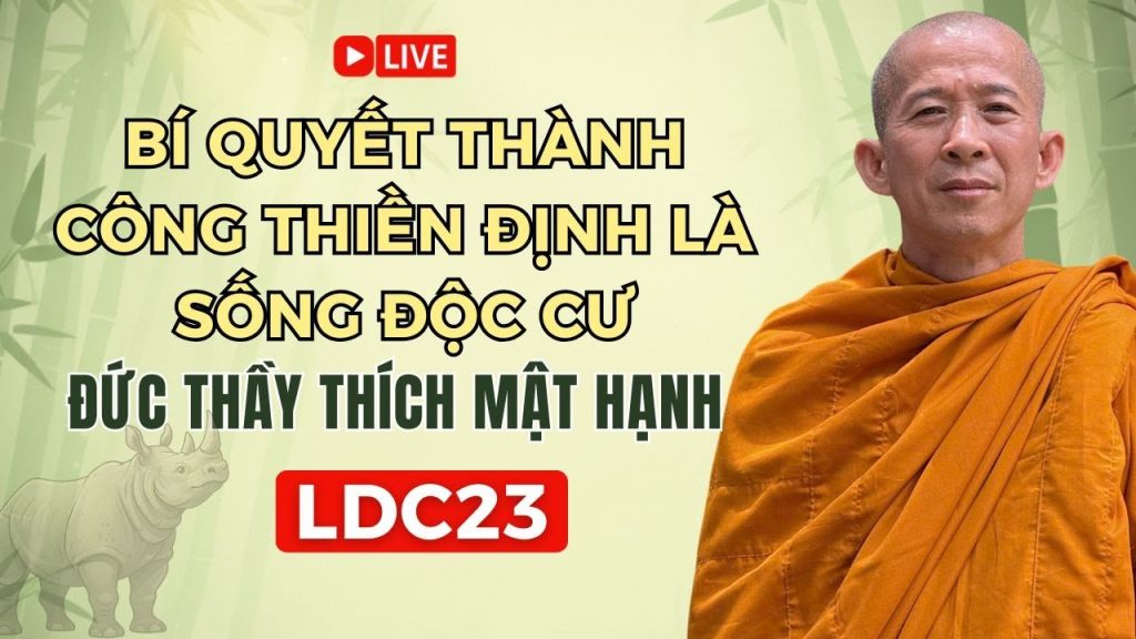 LDC23 | Bí quyết thành công thiền định là sống độc cư - Đức Thầy Thích ...